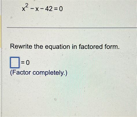 Solved X2 X 42 0rewrite The Equation In Factored