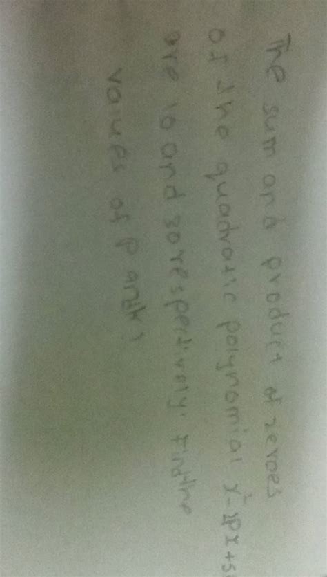 The Sum And Product Of Zeroes Of The Quadratic Polynomial X2−2px5 Are 10