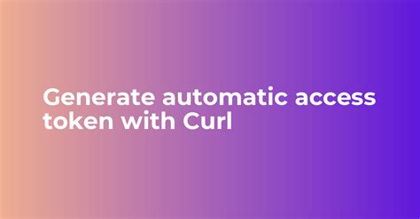Generate Automatic Access Token With Curl Webkul Blog