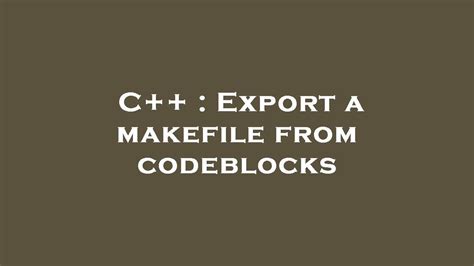 C Export A Makefile From Codeblocks Youtube