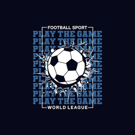 Premium Vector Football Play The Game Never Stop T Shirt Design