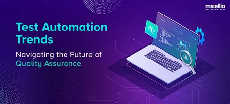 Test Automation Trends Navigating The Future Of Quality Assurance Matellio Inc