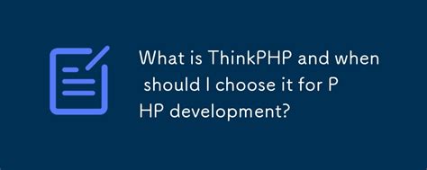 What Is Thinkphp And When Should I Choose It For Php Development Thinkphp Phpcn