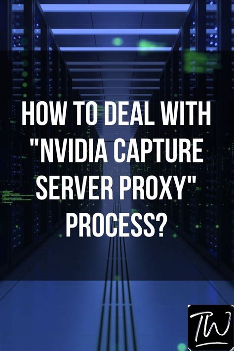 how to deal with nvidia capture server proxy process artofit