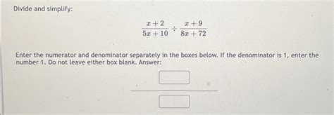 Solved Divide And Simplify X 25x 10x 98x 72Enter The Chegg Com
