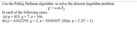 Solved Use The Pohlig Heilman Algorithm To Solve The