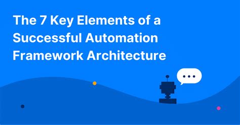 The 7 Key Elements Of A Successful Automation Framework Architecture Capacity