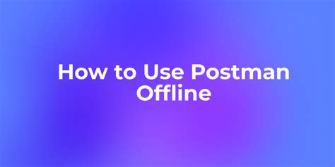How To Use Postman Offline