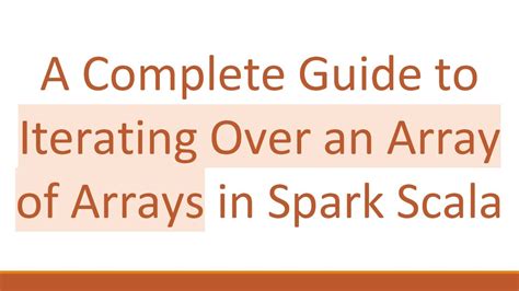 A Complete Guide To Iterating Over An Array Of Arrays In Spark Scala Youtube