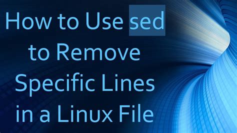 How To Use Sed To Remove Specific Lines In A Linux File Youtube