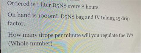 Solved Ordered Is 1 Liter D5ns Every 8 Hours On Hand Is