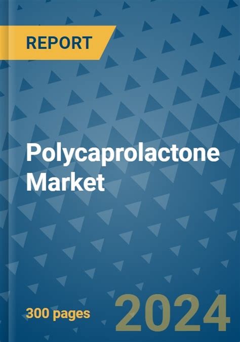 Polycaprolactone Market Global Industry Analysis Size Share Growth Trends And Forecast