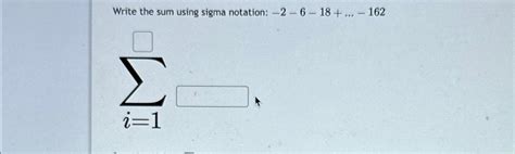 Solved Write The Sum Using Sigma Notation 2 6 18dots 162