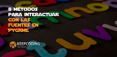 Interactuar Con Fuentes En Pygame Conoce Los Métodos