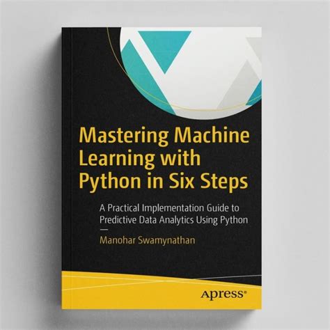 Mastering Machine Learning With Python In Six Steps By Manohar