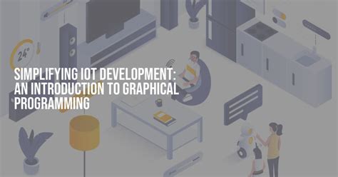 Simplifying Iot Development An Introduction To Graphical Programming