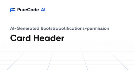 Build Great Bootstrapotifications Permission Card Header Components Faster Using Ai Tools