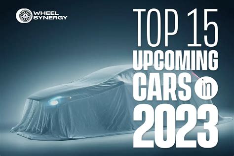 Top 15 Upcoming Cars In 2023 Wheel Synergy