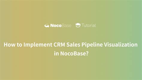 How To Implement Crm Sales Pipeline Visualization In Nocobase