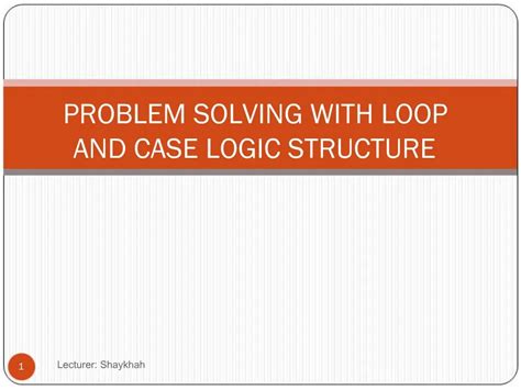 Ppt Problem Solving With Loop And Case Logic Structure Powerpoint Presentation Id1011101
