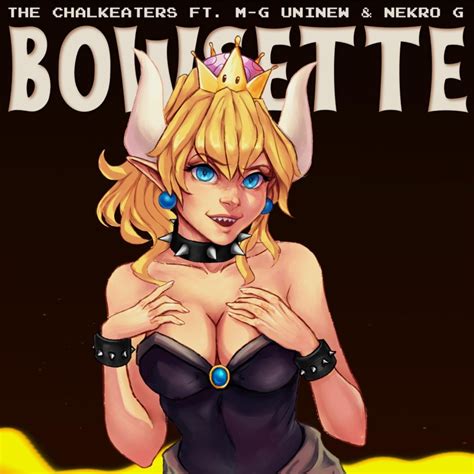 Bowsette Feat M G Uninew And Nekro G The Chalkeaters Song Lyrics Music Videos And Concerts