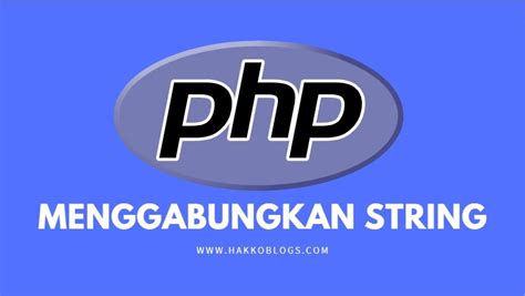 Menggabungkan Dua String Di Php Menggunakan Titik Dan Titik Sama Dengan Hakko Blog S