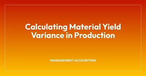 calculating material yield variance in production b institute