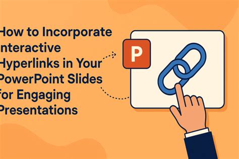 How To Incorporate Interactive Hyperlinks In Your Powerpoint Slides For Engaging Presentations
