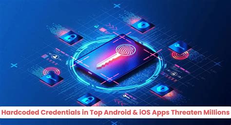 Millions At Risk Hardcoded Credentials Found In Top Android And Ios Apps