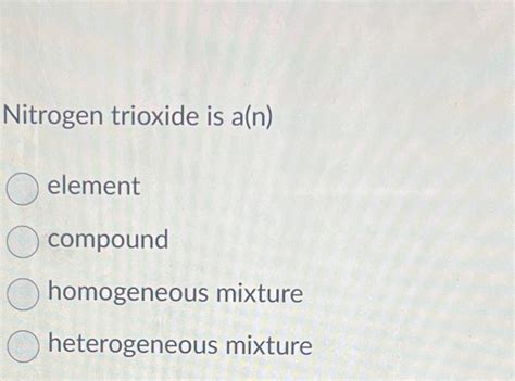 Solved Nitrogen Trioxide Is A N Elementcompoundhomogeneous