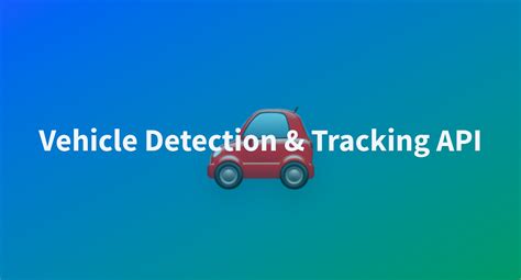 Vehicle Detection And Tracking Api A Hugging Face Space By Godfreyowino