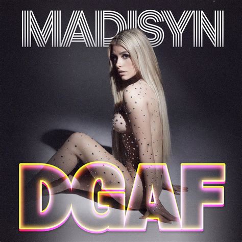 Madisyn So Excited To Announce Dgaf Comes Out July 28th This Song