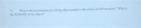 Solved What Is The Acceleration Of A 50kg ﻿object Pushed