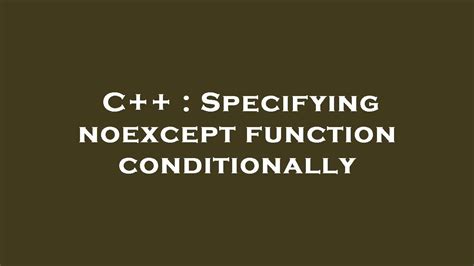 C Specifying Noexcept Function Conditionally Youtube