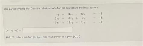Solved Use Partial Pivoting With Gaussian Elimination To