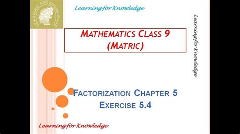 Class 9 Mathematics Chapter 5 Exercise 5 4 Factorization Youtube