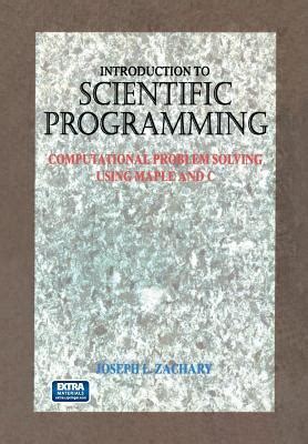 Introduction To Scientific Programming Computational Problem Solving Using Maple And C By