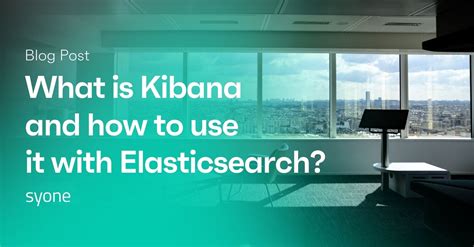 What Is Kibana And How To Use It With Elasticsearch