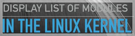 Howto Display List Of Modules Device Drivers In The Linux Kernel Nixcraft