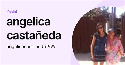 Angelica Castañeda Angelicacastaneda1999 Profile Padlet