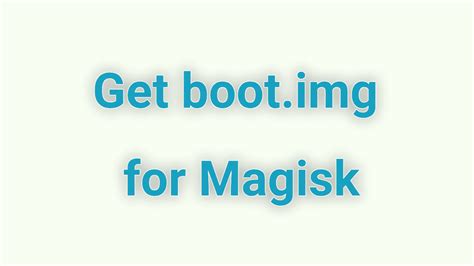 How To Get Boot Img For Magisk