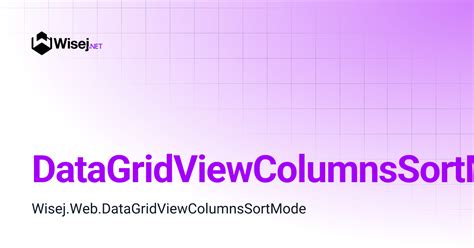 Datagridviewcolumnssortmode Wisej Net Api
