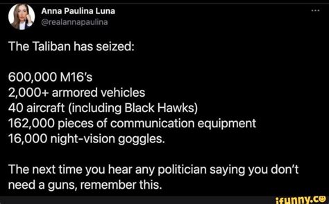 Anna Paulina Luna Realannapaulina The Taliban Has Seized 600000 M16