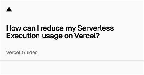 How Can I Reduce My Serverless Execution Usage On Vercel