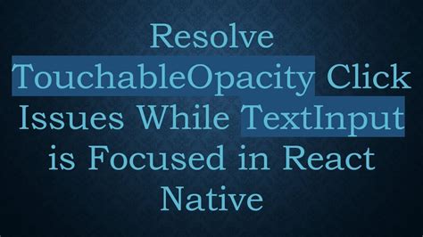 Resolve Touchableopacity Click Issues While Textinput Is Focused In React Native Youtube
