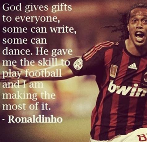 Soccer Quotes Ronaldinho At Agnes Dykes Blog