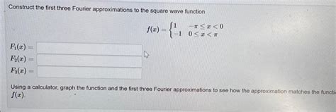 Solved Construct The First Three Fourier Approximations To