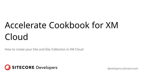 Creating A Site Accelerate Cookbook For Xm Cloud Sitecore Developer Portal