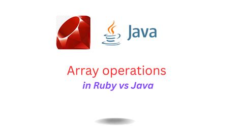 Common Array Operations In Ruby Vs Java By Suraj Mishra