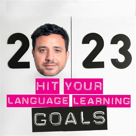 How To Hit Your 2023 Language Learning Goals In 6 Simple Steps Luca Lampariello